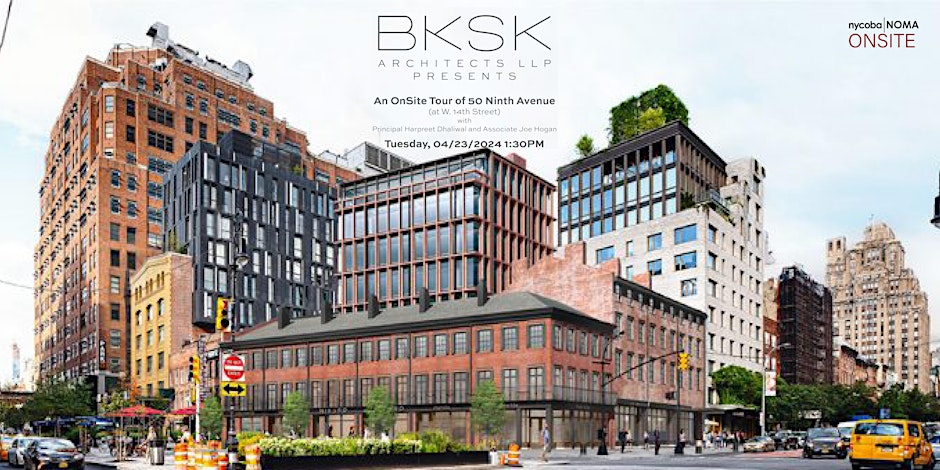 nycobaNOMA Onsite: 50 Ninth Avenue Tour with BKSK - BKSK Architects